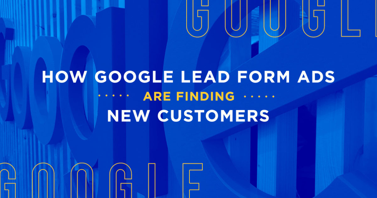 How to Google Lead Form Ads are Finding New Customers