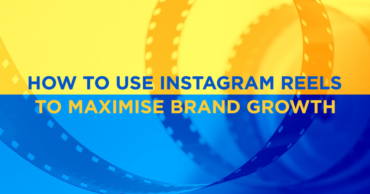 How to Use Instagram Reels to Maximise Brand Growth