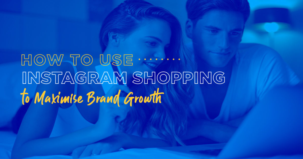 How to Use Instagram Shopping to Maximise Brand Growth