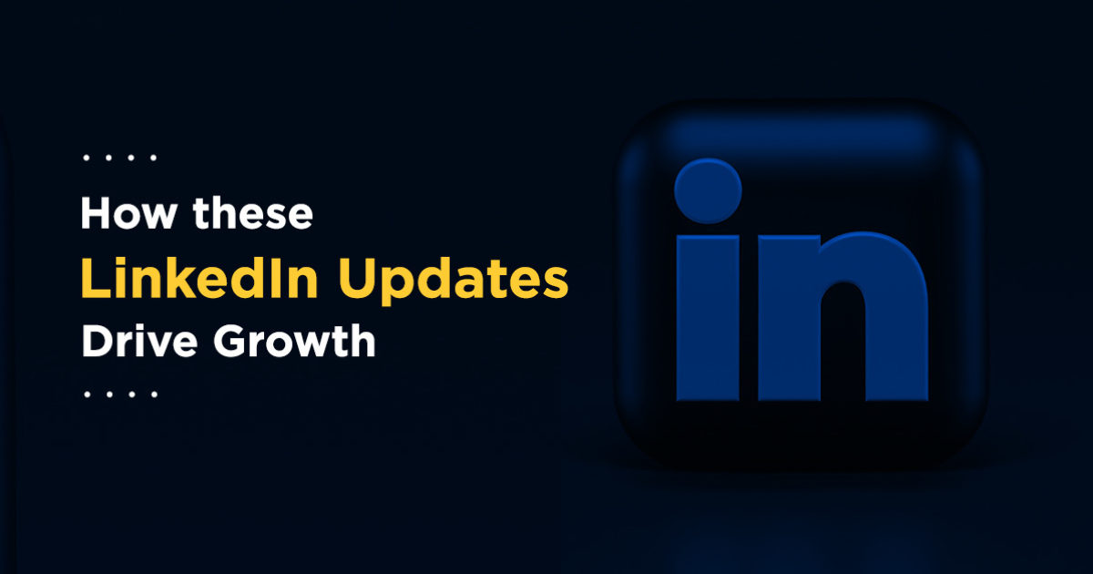 How these LinkedIn Updates Drive Growth | Digital Stand