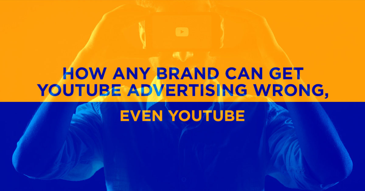 How Any Brand Can Get YouTube Advertising Wrong