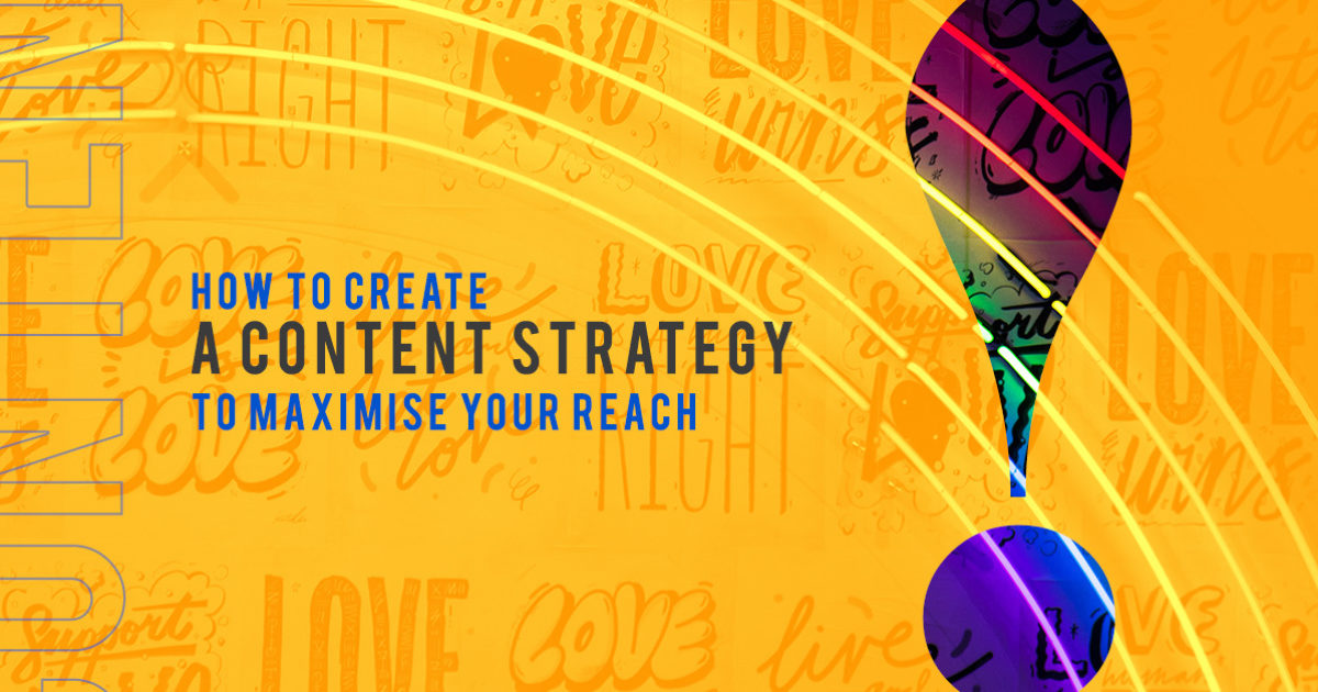 How to Create a Content Strategy to Maximise Your Reach